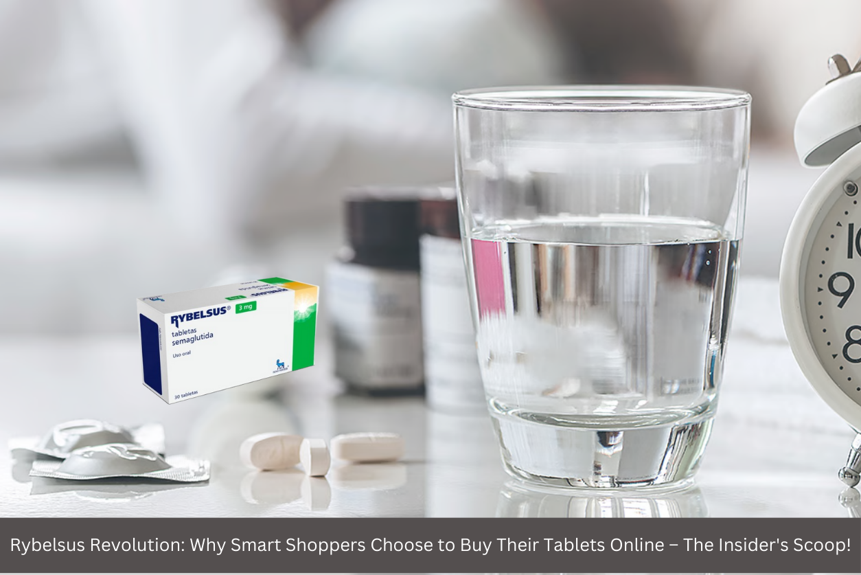 Rybelsus Revolution: Why Smart Shoppers Choose to Buy Their Tablets ...