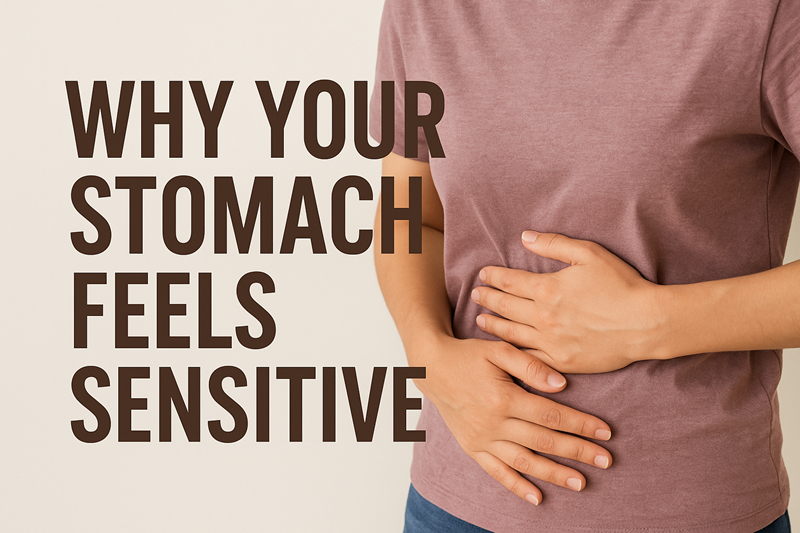 Why Your Stomach Feels Sensitive: Causes, Symptoms & Relief Tips